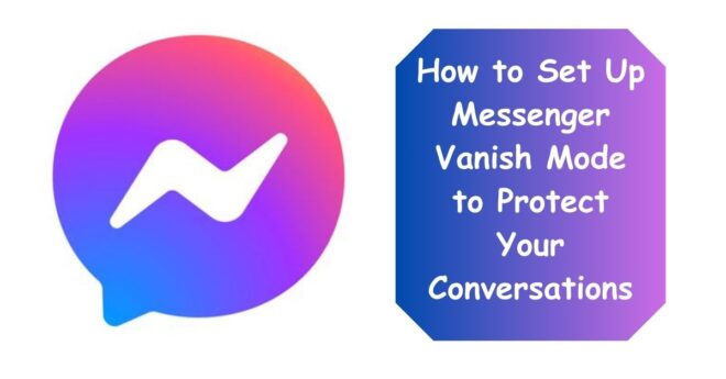 How to Set Up Messenger Vanish Mode to Protect Your Conversations ...