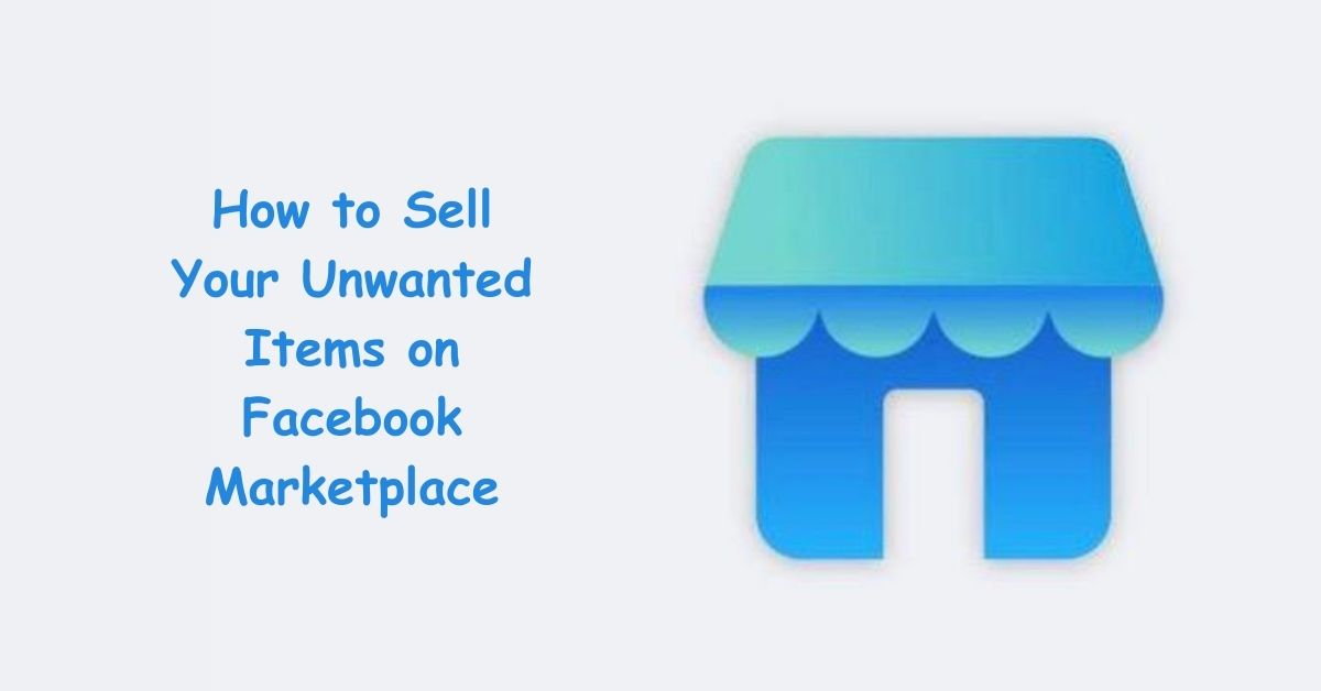 How to Sell Your Unwanted Items on Facebook Marketplace – Orashiloaded